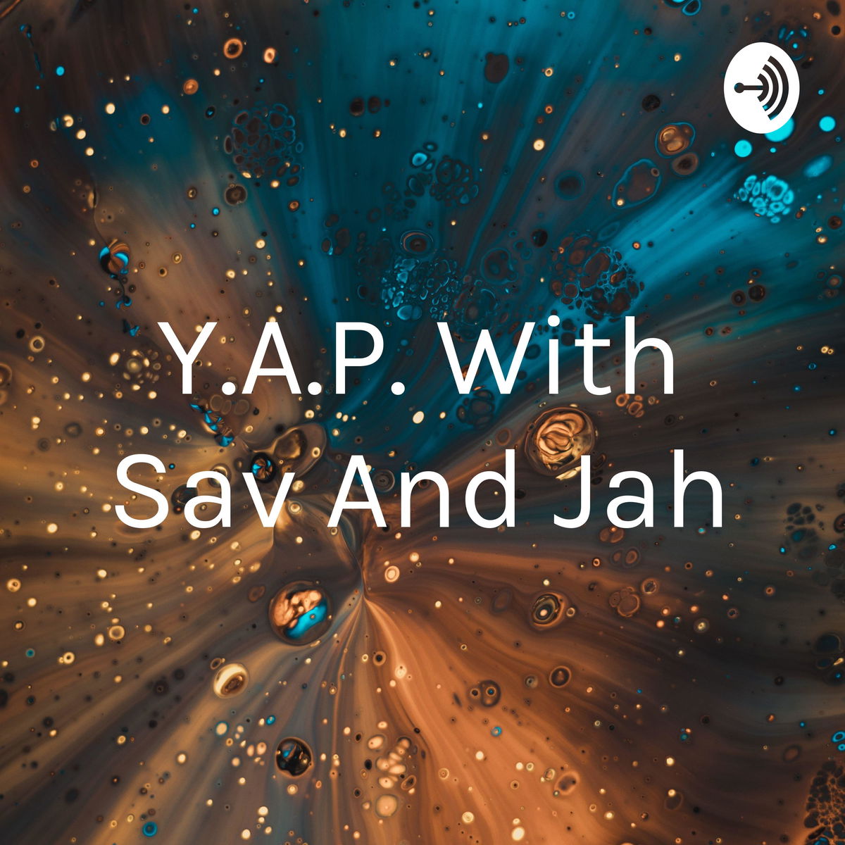 Y.A.P. With Sav And Jah | Lyssna här | Poddtoppen.se